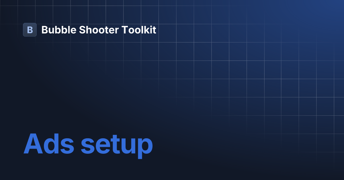 Ads setup | Bubble Shooter Toolkit