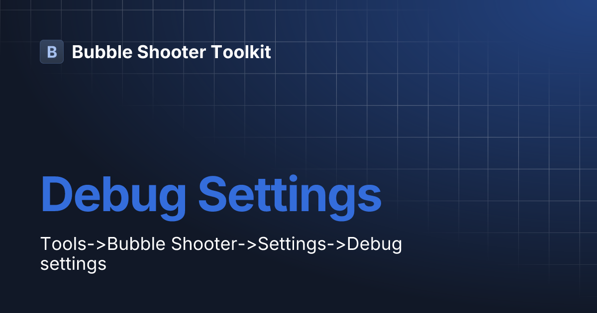 Debug Settings | Bubble Shooter Toolkit