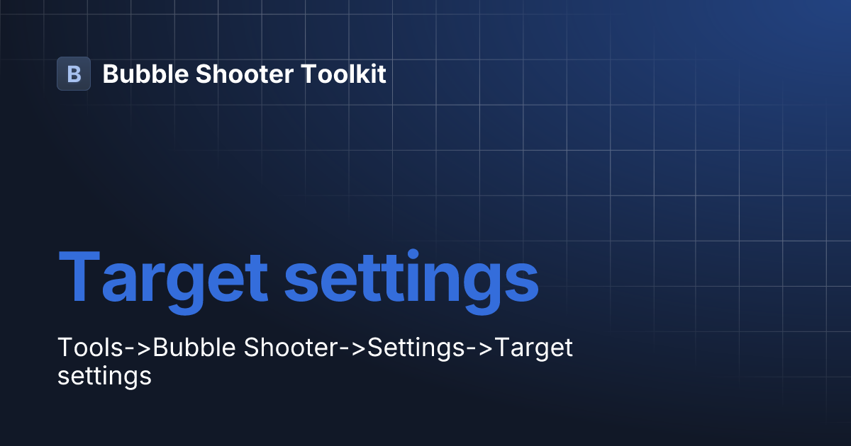 Target settings | Bubble Shooter Toolkit