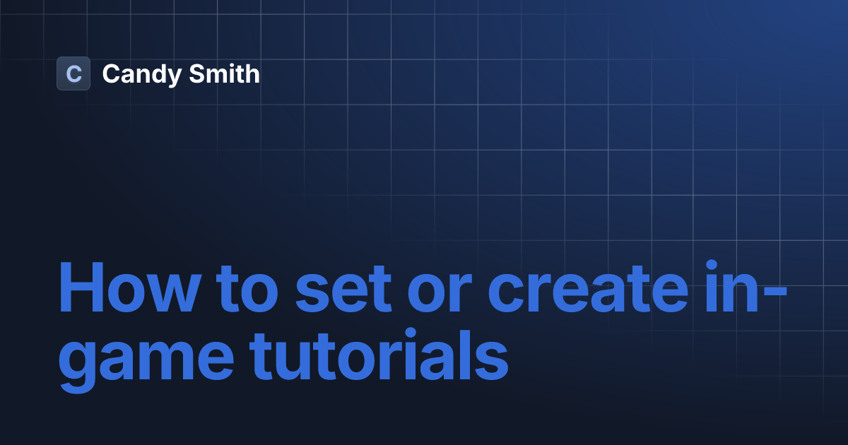 How to set or create in-game tutorials | Candy Smith