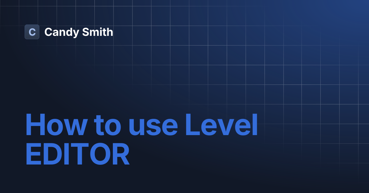 How to use Level EDITOR | Jelly Garden Match 3 | Candy Smith