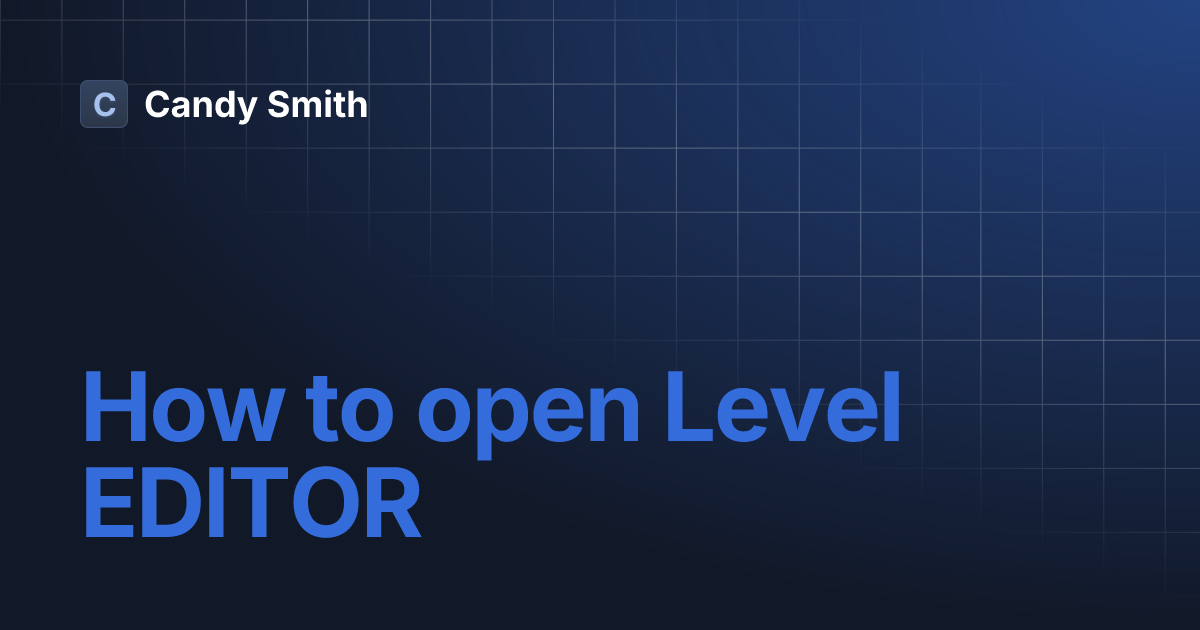 How to open Level EDITOR | Candy Smith