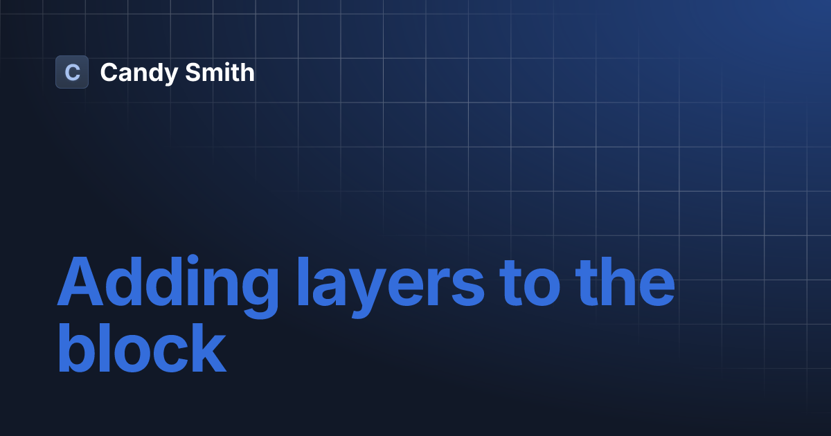 Adding layers to the block | Candy Smith